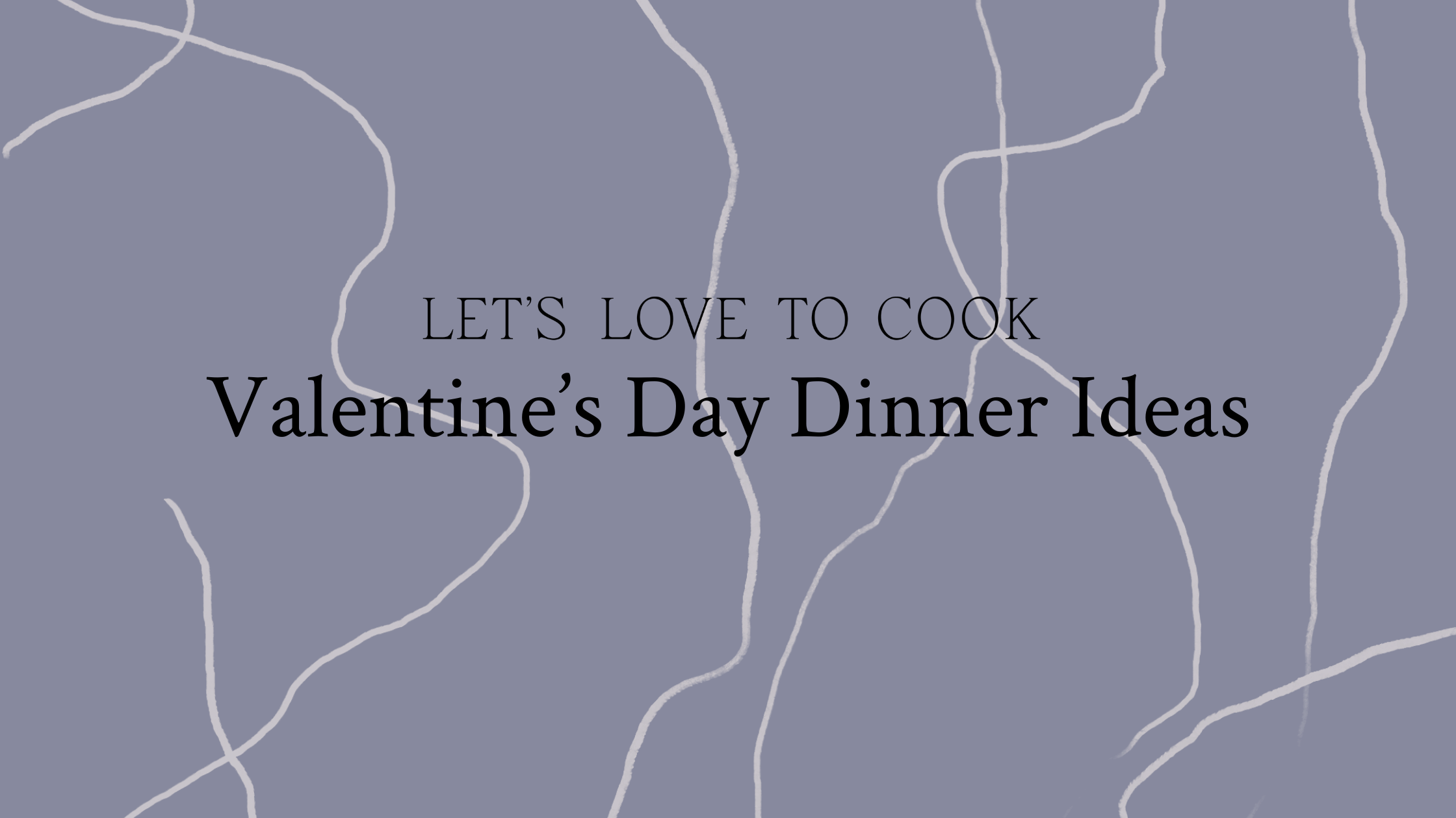 Valentine's Day Menu Ideas – Let's Love to Cook